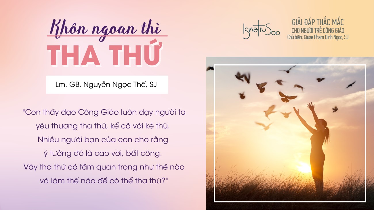 Giải Đáp Thắc Mắc Cho Người Trẻ: (48) Khôn Ngoan Thì Tha Thứ | Giáo ...